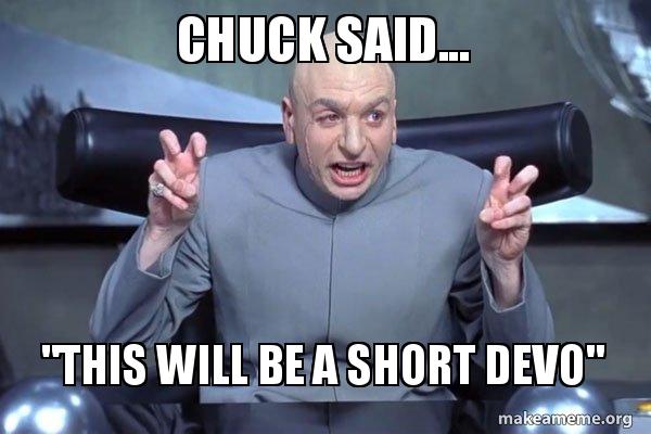 Chuck said... "this will be a short devo" - Dr Evil Austin Powers Meme Generator