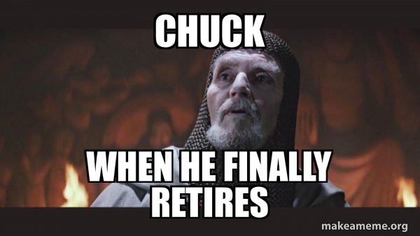 Chuck When he finally retires - You Chose Poorly - Grail Knight Meme ...