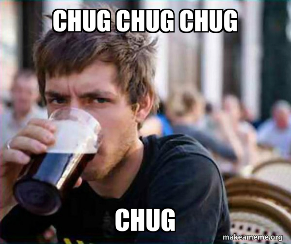 CHUG CHUG CHUG CHUG - Lazy College Senior Meme Generator