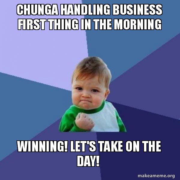 Chunga handling business first thing in the morning Winning! Let's take ...