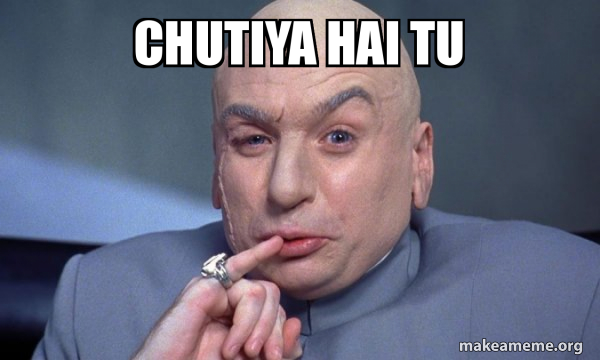 chutiya hai tu - You Complete Me Meme Generator