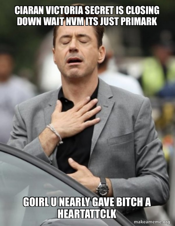 ciaran victoria secret is closing down wait nvm its just primark Goirl ...