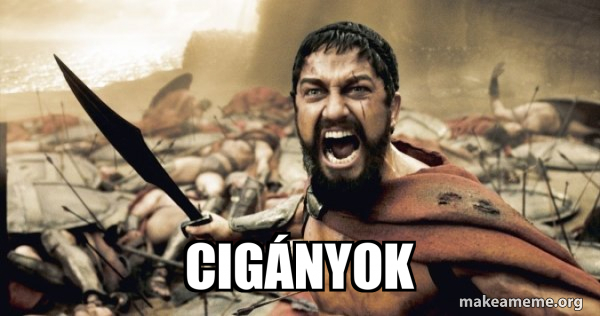 Cigányok - The 300 Meme Generator