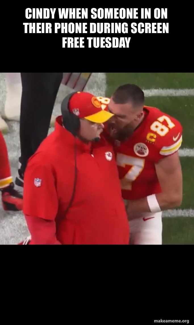 Cindy when someone in on their phone during screen free tuesday ...