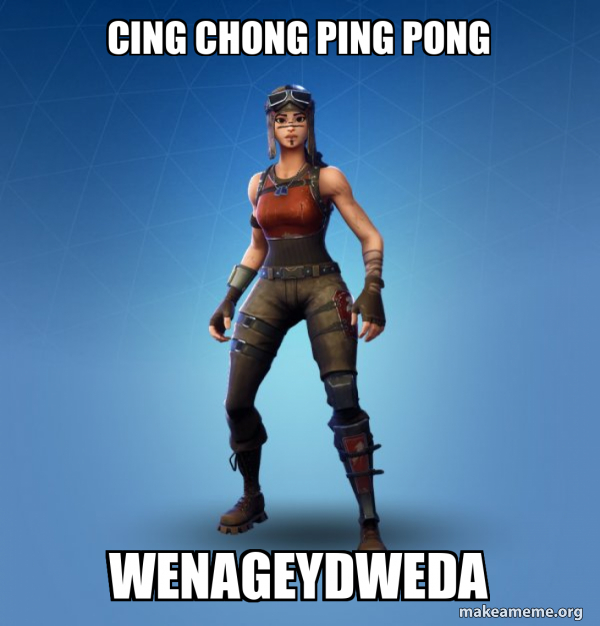 cing chong ping pong wenageydweda - Renegade Raider Fortnite Skin Meme ...