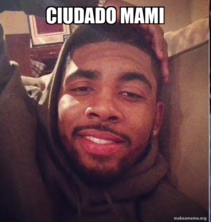 Ciudado mami Meme Generator