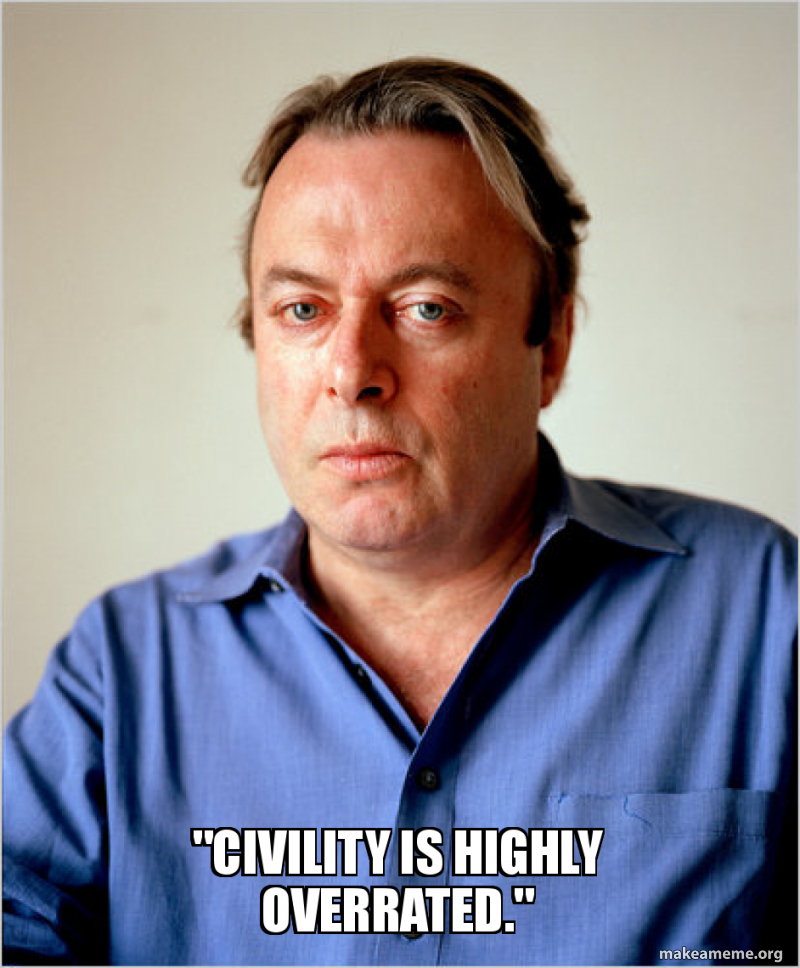 "civility is highly overrated." Meme Generator