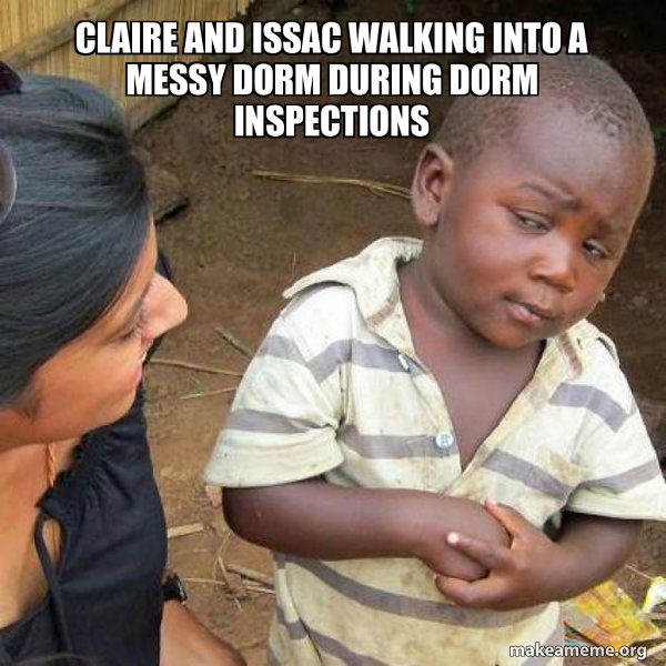 Claire and Issac walking into a messy dorm during dorm inspections ...