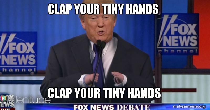 CLAP YOUR TINY HANDS CLAP YOUR TINY HANDS Meme Generator