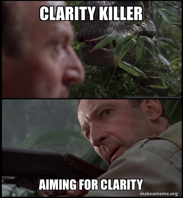 Clarity killer aiming for clarity - Clever Girl Meme Generator