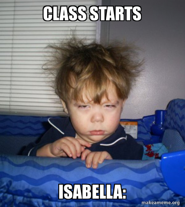 class starts isabella: - Monday Mornings Meme Generator