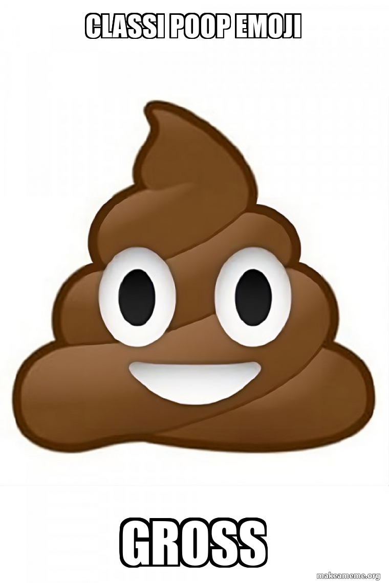 classi poop emoji gross - Poop Emoji (Poo Emoji) Meme Generator