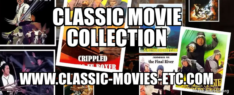 Classic Movie Collection www.classic-movies-etc.com Meme Generator