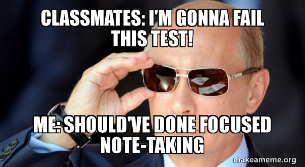 Classmates: I'm gonna fail this test! Me: should've done Focused Note ...