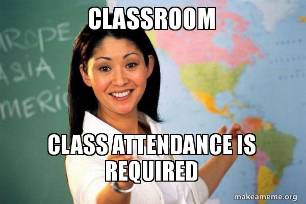 Classroom Class Attendance is required - Unhelpful High School Teacher ...
