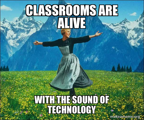 Classrooms are alive with the sound of technology - Sound of Music Meme ...