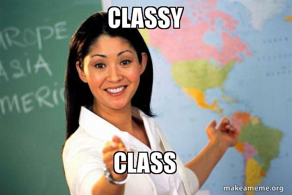 CLASSY CLASS - Unhelpful High School Teacher Meme Generator
