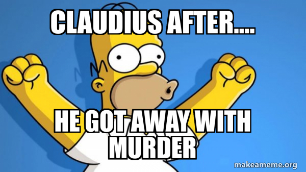 Claudius after.... he got away with murder - Happy Homer Meme Generator