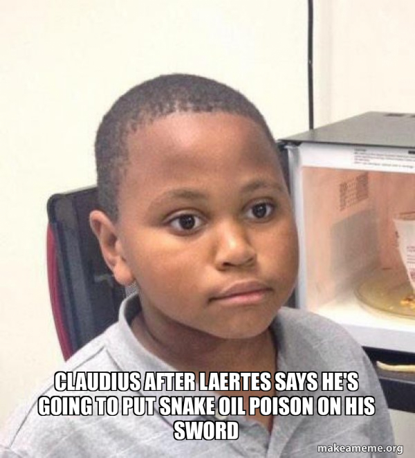 Claudius After Laertes Says He's Going to Put Snake Oil Poison On his ...