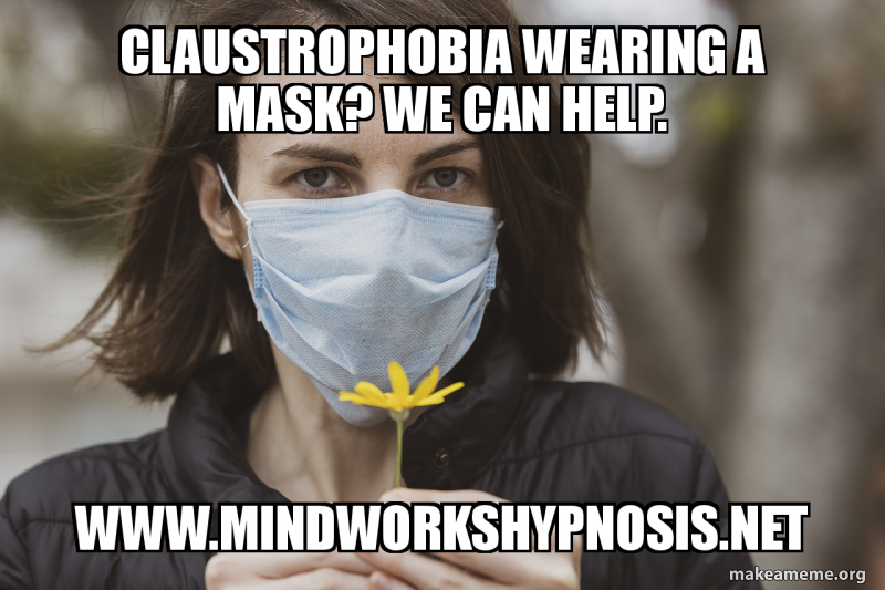 Claustrophobia wearing a mask? we can help. www.mindworkshypnosis.net ...