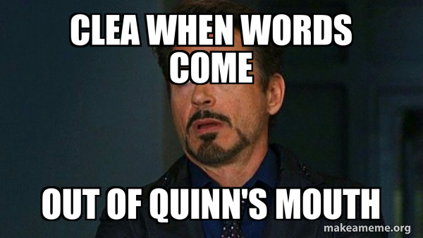 clea when words come out of quinn's mouth - Tony Stark Eye Roll Meme ...