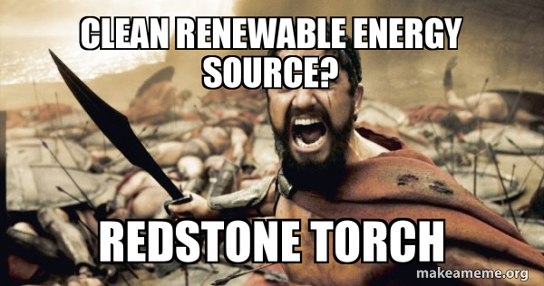 clean renewable energy source? redstone torch - The 300 Meme Generator