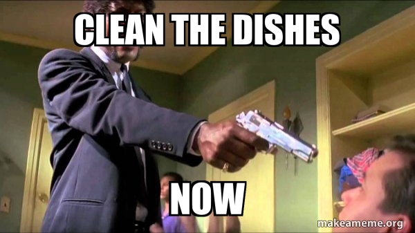 Clean the dishes Now - Samuel L. Jackson Say What Meme Generator