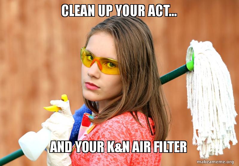 Clean up your act... and your K&N Air Filter Meme Generator