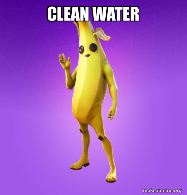 Clean water - Peely Meme Generator
