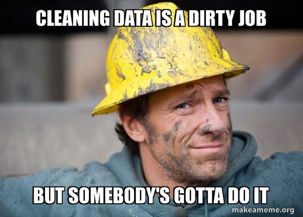 Cleaning data is a dirty job but somebody's gotta do it - A Dirty Job ...