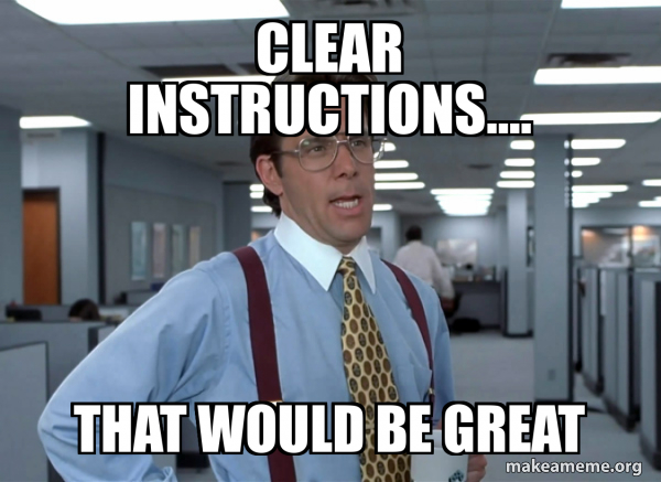 Clear instructions.... That would be great - That Would Be Great ...