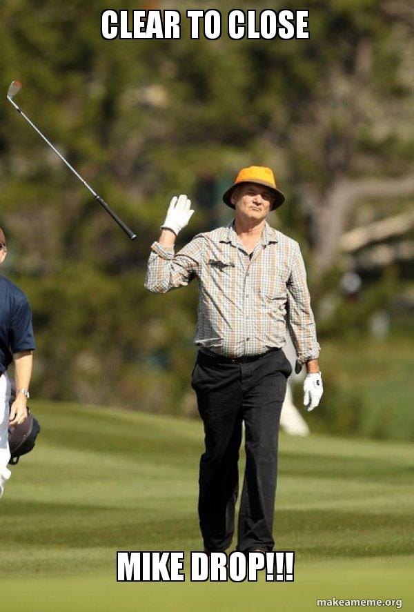 Clear to close Mike drop!!! - Fuck This Shit (Bill Murray) Meme Generator