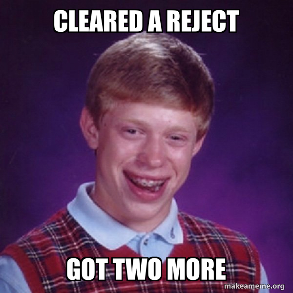 cleared a reject got two more - Bad Luck Brian Meme Generator