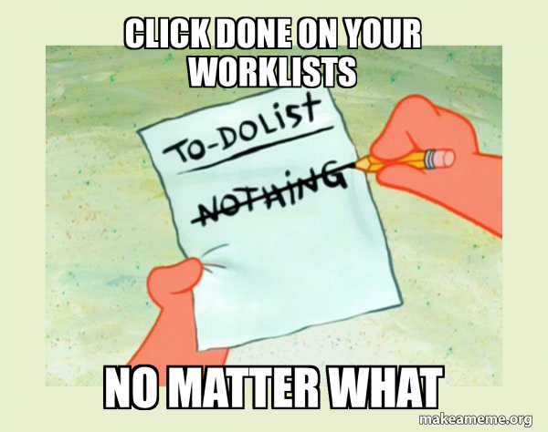 Click Done on your worklists No matter what - To Do List - Nothing Meme ...