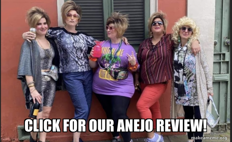 Click for our anejo review! Meme Generator