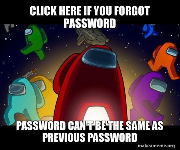 Click Here if you Forgot Password Password Can't be the same as ...