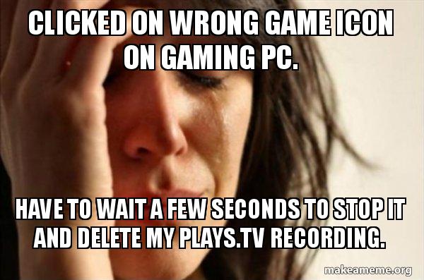 Clicked on wrong game ICON on Gaming PC. Have to wait A few seconds to ...