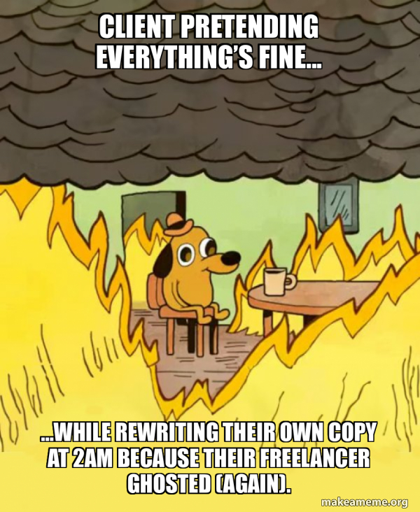 Client pretending everything’s fine... …while rewriting their own copy ...