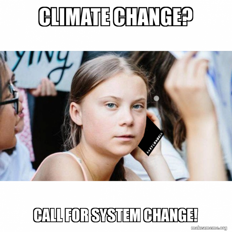climate change? call for system change! - Babylonokia Meme Generator