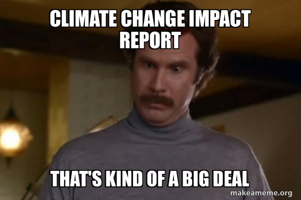 Climate Change Impact Report That's kind of a big deal - Ron Burgundy I ...