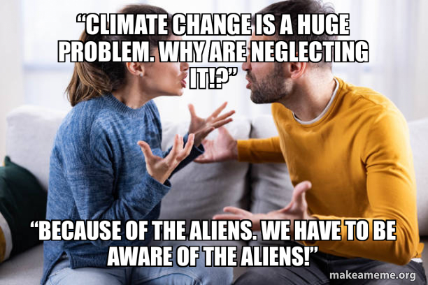 “Climate change is a huge problem. Why are neglecting it!?” “Because of ...