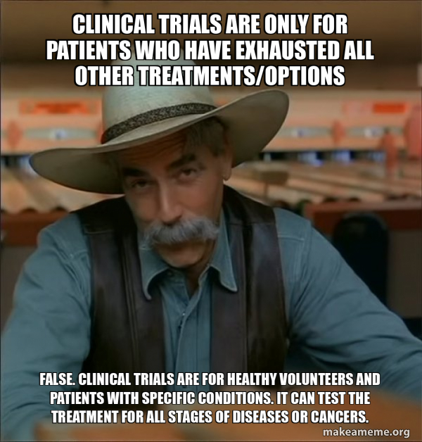 Clinical Trials are only for patients who have exhausted all other ...
