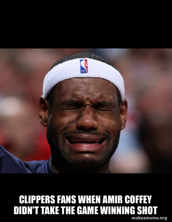 Clippers fans when Amir Coffey didn't take the game winning shot ...