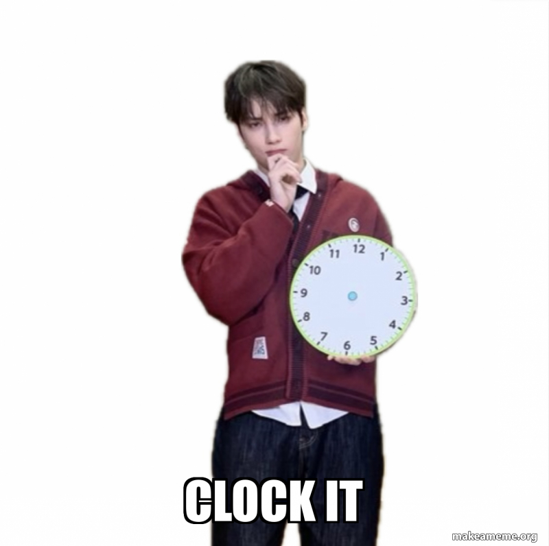 CLOCK IT Meme Generator
