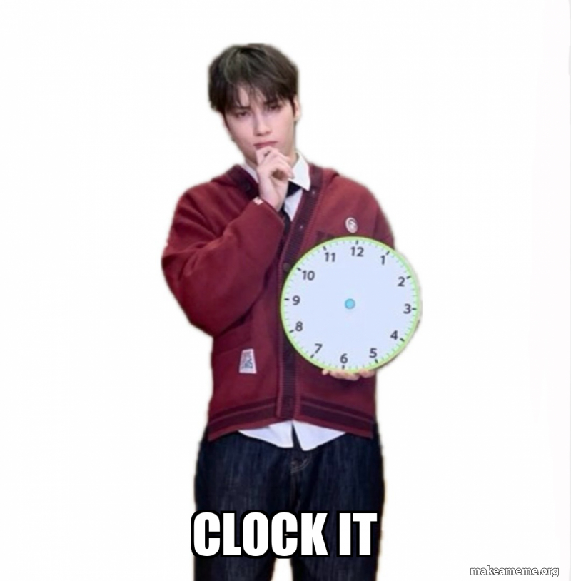 CLOCK IT Meme Generator