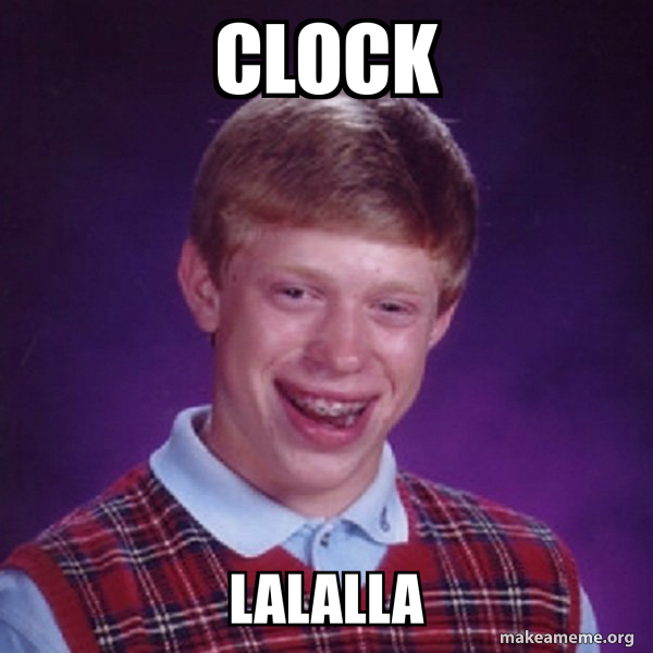Clock Lalalla - Bad Luck Brian Meme Generator