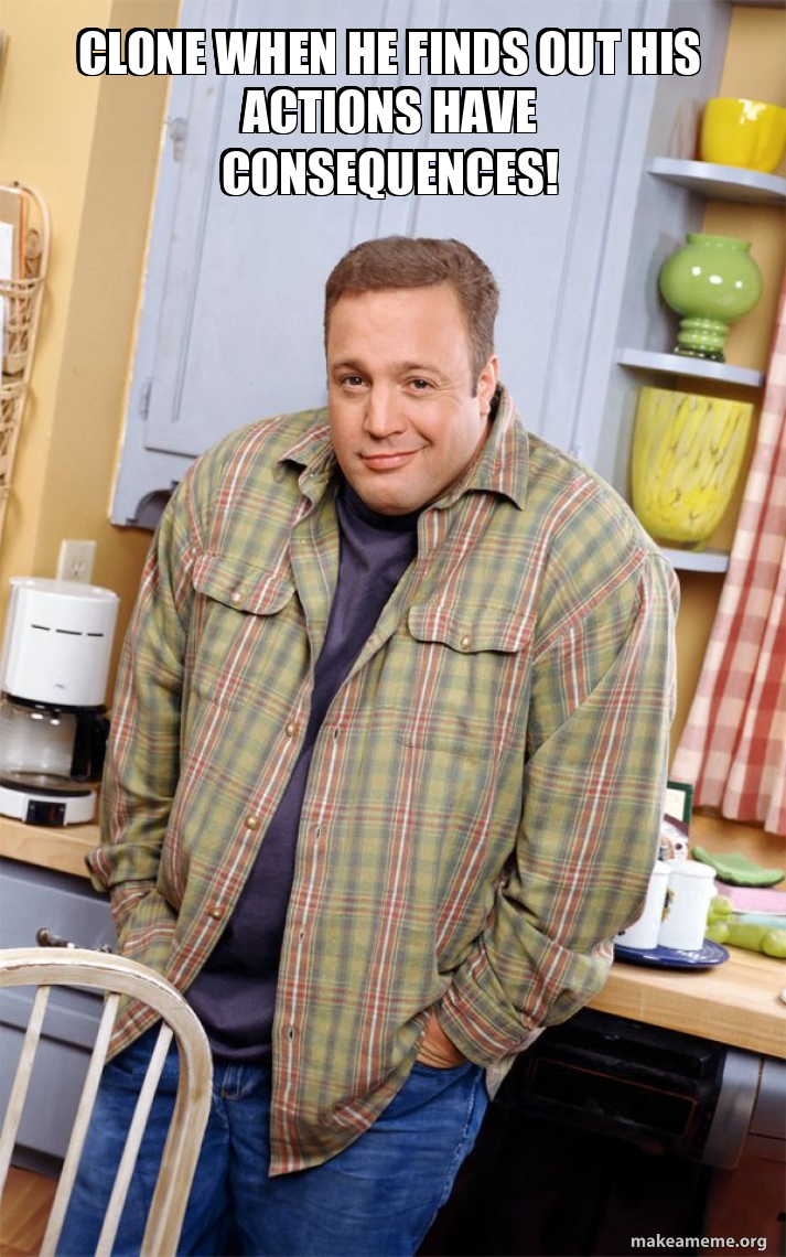 Clone when he finds out his actions have consequences! - Kevin James ...