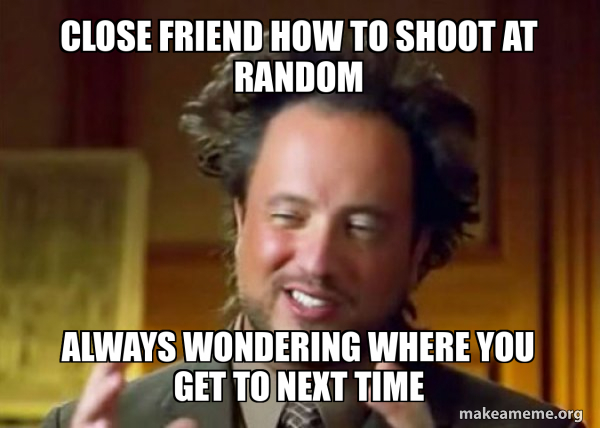 Close friend how to shoot at random Always wondering where you get to ...