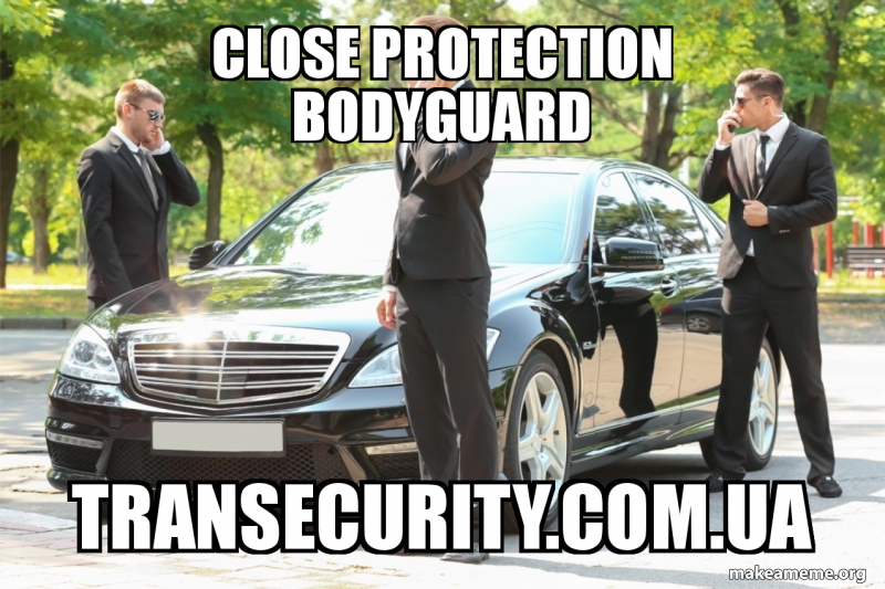close protection Bodyguard transecurity.com.ua Meme Generator