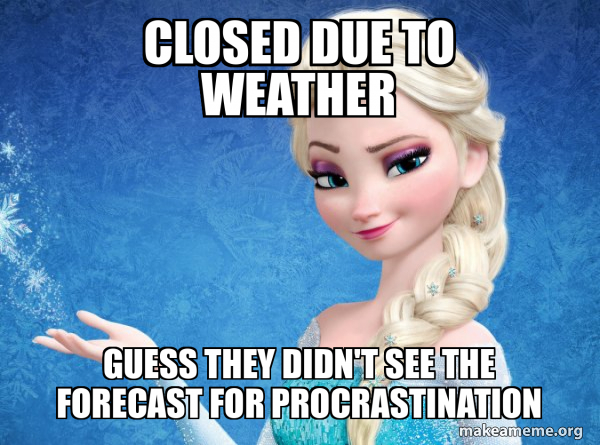 Closed due to weather Guess they didn't see the forecast for ...